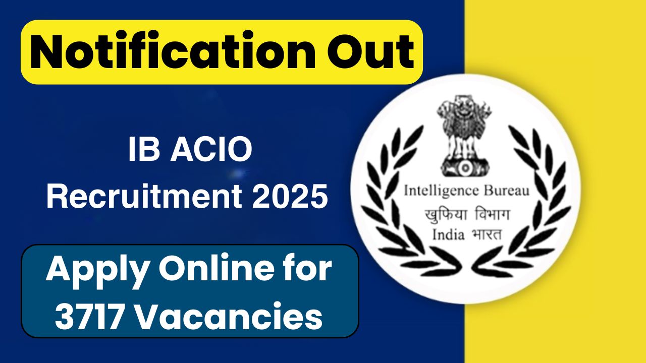 IB ACIO Recruitment 2025 Notification Out – Apply Online for 3717 ...